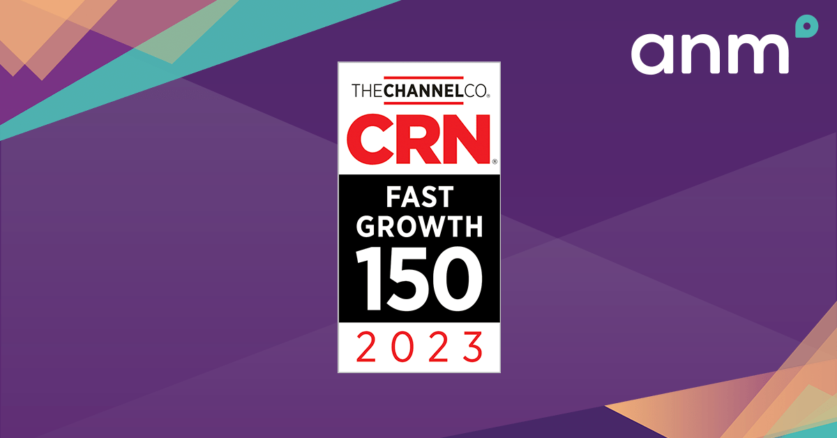 ANM Places No. 87 on the 2023 CRN® Fast Growth 150 List - ANM